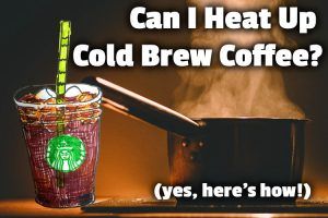 Can I Heat Up Cold Brew Coffee? (yes, here's how!)