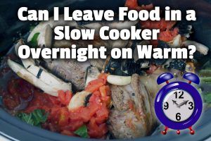 Can I Leave Food in a Slow Cooker Overnight on Warm? |KAHQ